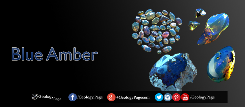 Blue Amber : What is is Blue Amber? How it Formed? | Geology Page